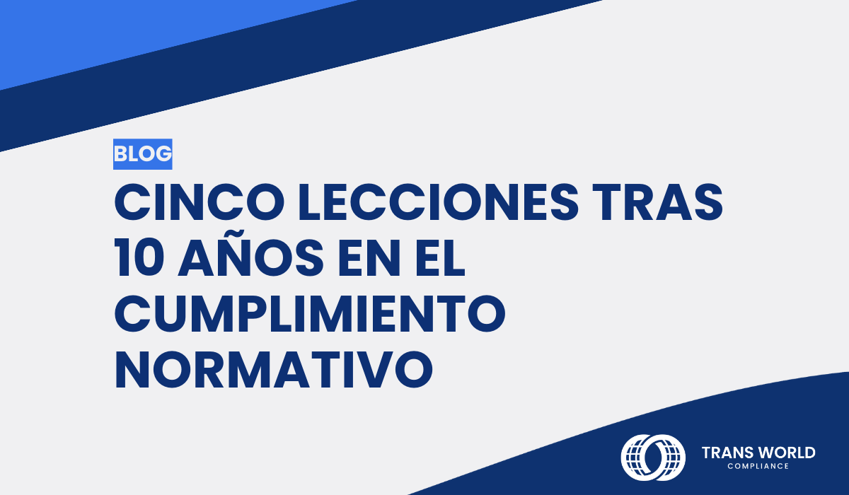 Cinco lecciones aprendidas tras 10 años en el cumplimiento normativo